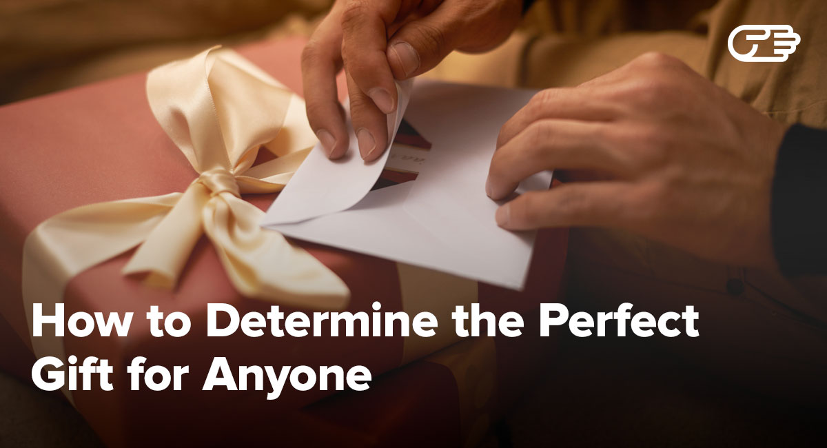 How to Determine the Perfect Gift for Anyone: Step-By-Step Guide & Tips